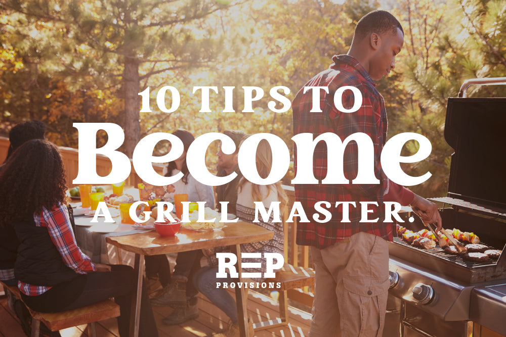 10 Tips to Become a Grill Master. – REP Provisions